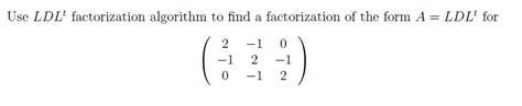 Solved Use Ldlt Factorization Algorithm To Find A