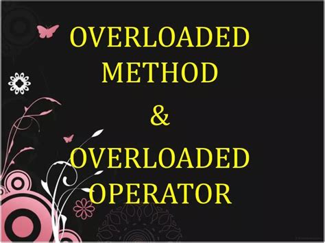 Ppt Overloaded Method And Overloaded Operator Powerpoint Presentation