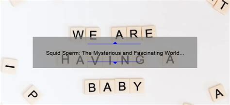 Squid Sperm The Mysterious And Fascinating World Of Cephalopod Reproduction Sperm Blog
