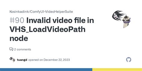 Invalid Video File In Vhsloadvideopath Node · Issue 90 · Kosinkadink