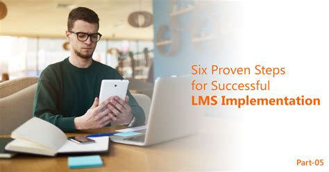 6 proven steps for successful lms implementation user acceptance testing