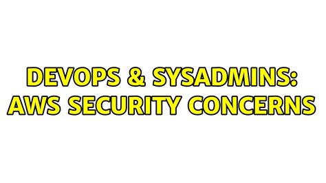 Devops And Sysadmins Aws Security Concerns Youtube