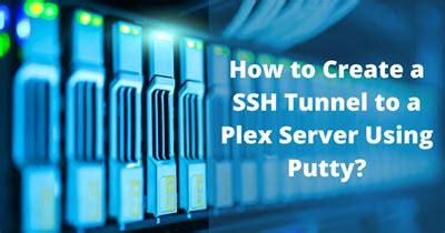 How To Create A SSH Tunnel To A Plex Server Using Putty Plexopedia