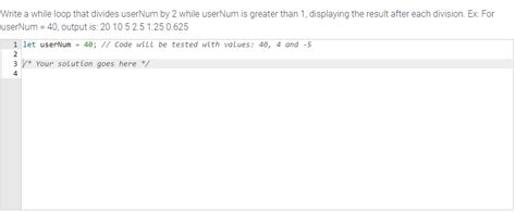 Solved Write A While Loop That Divides Usernum By 2 While