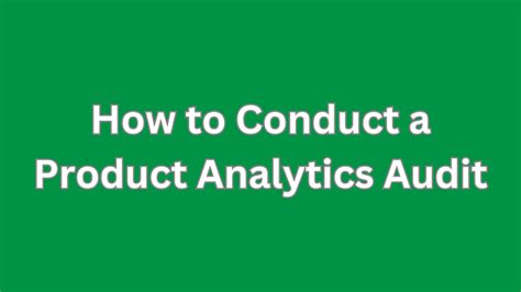 How To Conduct A Product Analytics Audit A Comprehensive Step By Step