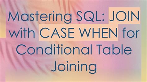 Mastering Sql Join With Case When For Conditional Table Joining Youtube