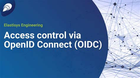 Access Control Via OpenID Connect OIDC Elastisys Access Control Via OpenID Connect OIDC Elastisys
