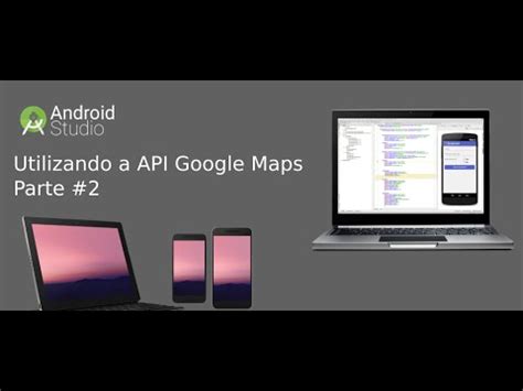 Android Studio Aula Utilizando A API Google MAPs Parte YouTube