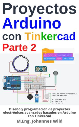 Proyectos Arduino Con Tinkercad Parte 2 Ebook By M Eng Johannes Wild Xinxii