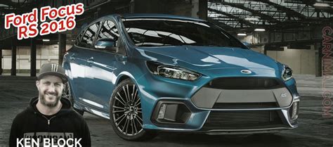 New Ford Focus RS Reached The Unveiling Sideways With Ken Block Behind The Wheel Carnimal