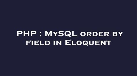 Php Mysql Order By Field In Eloquent Youtube
