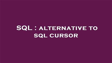 Sql Alternative To Sql Cursor Youtube