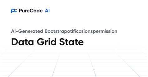 Build Great Bootstrapotificationspermission Data Grid State Components Faster Using Ai Tools