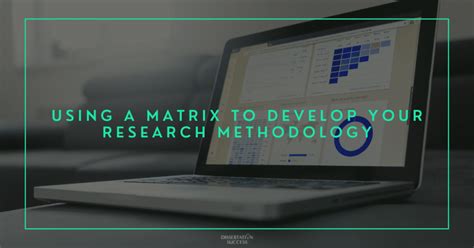 Using A Matrix To Develop Your Research Methodology Dissertation Success