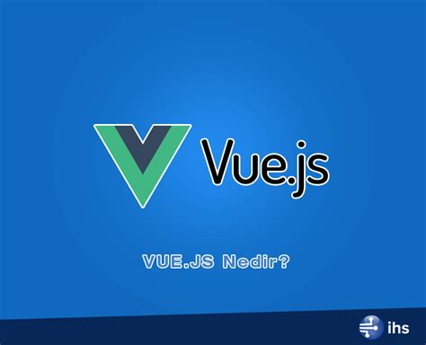 Vue Js Nedir Avantajları Ve Dezavantajları Ihs Blog