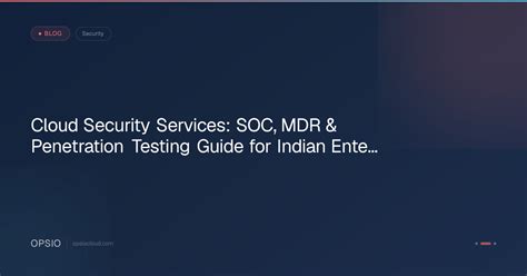 Cloud Security Soc Mdr And Pen Testing Guide Opsio