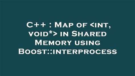 C Map Of Int Void In Shared Memory Using Boost Interprocess YouTube