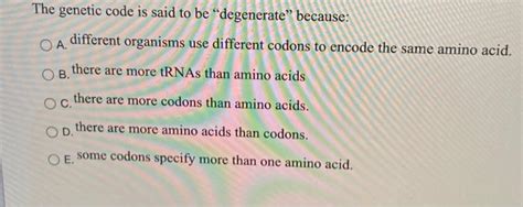 Solved The Genetic Code Is Said To Be Degenerate Because