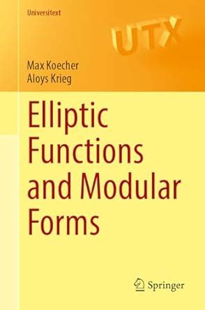 Elliptic Functions And Modular Forms Universitext Koecher Max Krieg Aloys 9783662712238