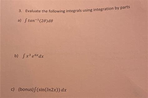 solved evaluate the following integrals using integration by