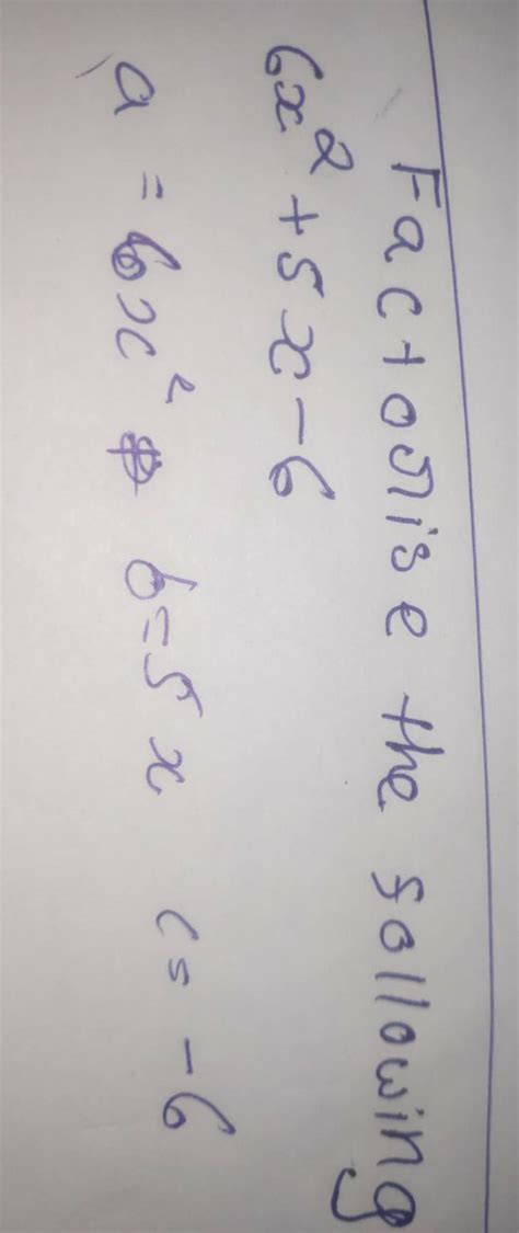 Factorise The Following6x2 5x−6a 6x2 B B 5xc −6 Filo