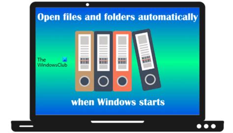 How To Open Files Or Folders Automatically When Windows Starts