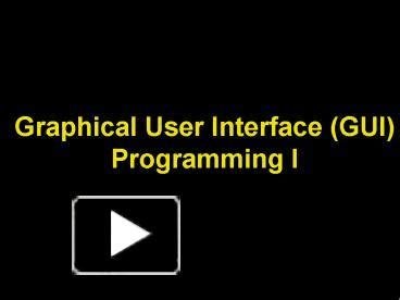 Graphical User Interface GUI Programming I Presentation Free To Download