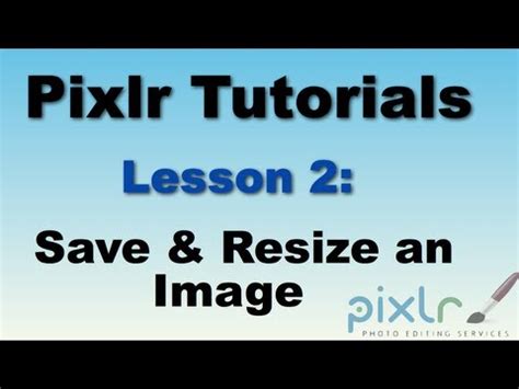 Pixlr Tutorial Save And Resize An Image Lesson 2 Video Lecture Pixlr Tutorial Master Image