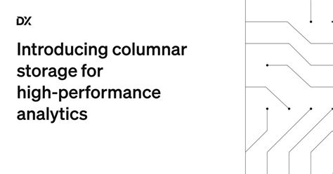 Introducing Columnar Storage For High Performance Analytics