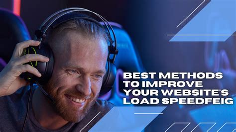 Best Methods to Improve Your Website's Load Speed