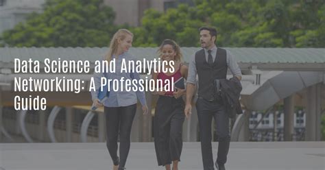 Data Science And Analytics Networking A Professional Guide