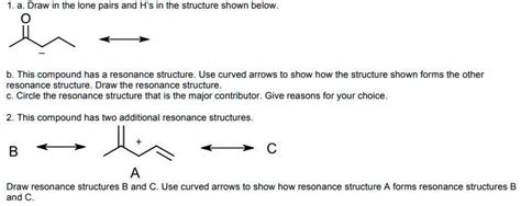 SOLVED: Draw in the lone pairs and H's in the structure shown below: This compound has resonance ...