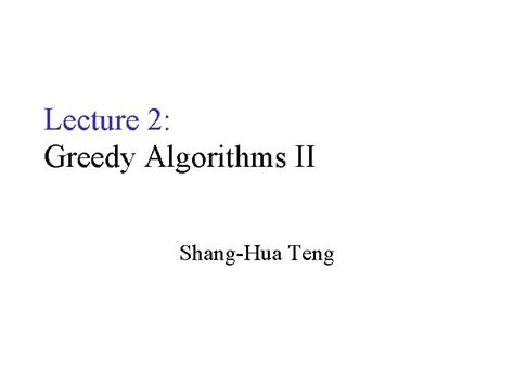 lecture 2 greedy algorithms ii shanghua teng optimization