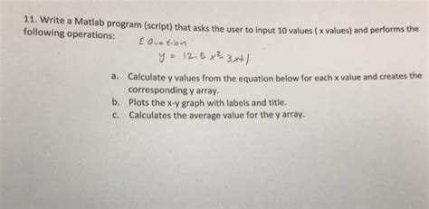 Solved 11 Write A Matlab Program Script That Asks The