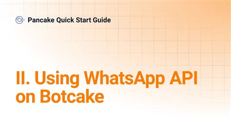 Ii Using Whatsapp Api On Botcake Pancake Quick Start Guide