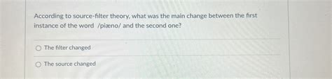 Solved According To Source Filter Theory What Was The Main
