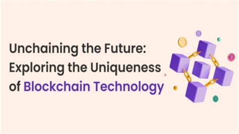 Unchaining The Future Exploring The Uniqueness Of Blockchain Technology Newsintv