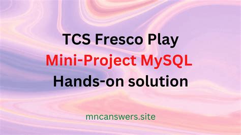 Mini Project Mysql Hands On Solution Tcs Fresco Play Mnc Answers