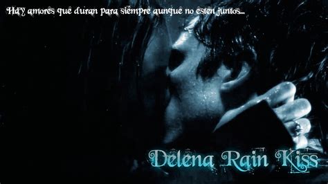 Delena Rain Kiss Sub Espa Ol Youtube