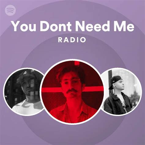 You Dont Need Me Radio Spotify Playlist