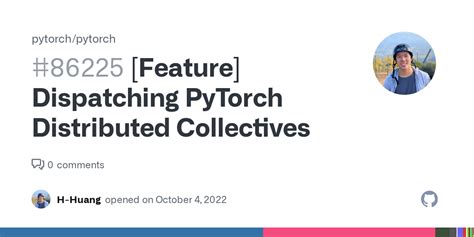 Feature Dispatching Pytorch Distributed Collectives · Issue 86225 · Pytorchpytorch · Github