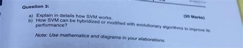 solved question 3 a explain in details how svm works b