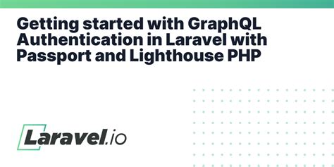 Getting Started With Graphql Authentication In Laravel With Passport And Lighthouse Php