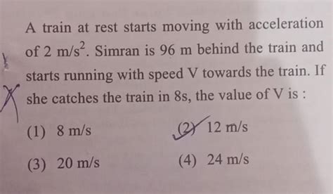 A Train At Rest Starts Moving With Acceleration Of 2 M S2 Simran Is 96 M