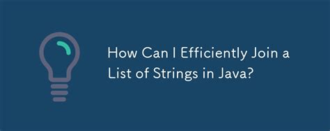 如何在 java 中高效率地連接字串列表？ java教程 php中文網