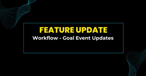 feature update workflow goal event updates🏁 last crm