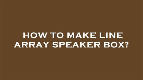 How To Make Line Array Speaker Box YouTube
