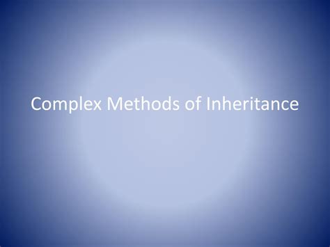 Ppt Understanding Complex Inheritance Patterns Powerpoint Presentation Id