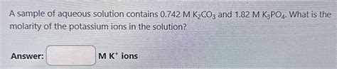 Solved A Sample Of Aqueous Solution Contains 0 742mk2co3