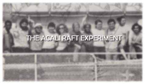 Coup Détats And Camaraderie The Acali Raft Experiment Ths Media